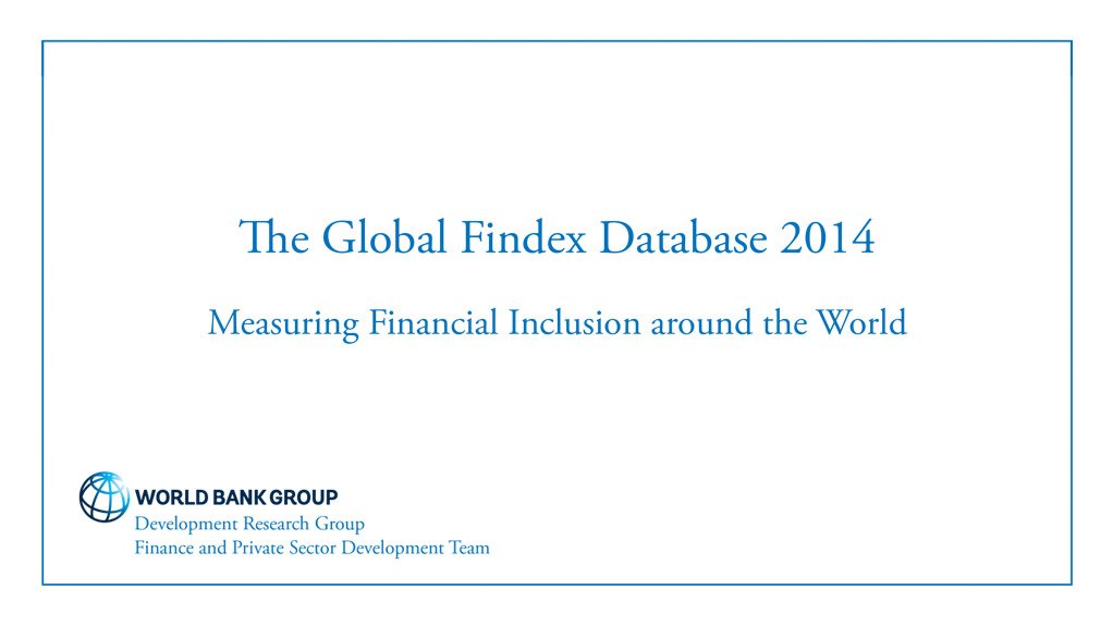 The Global Findex Database 2014: Measuring financial inclusion around ...